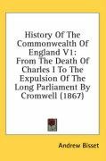 History of the Commonwealth of England V1: From the Death of Charles I ...