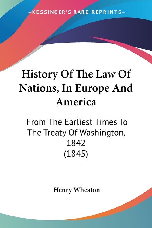 History Of The Law Of Nations, In Europe And America - Henry Wheaton ...