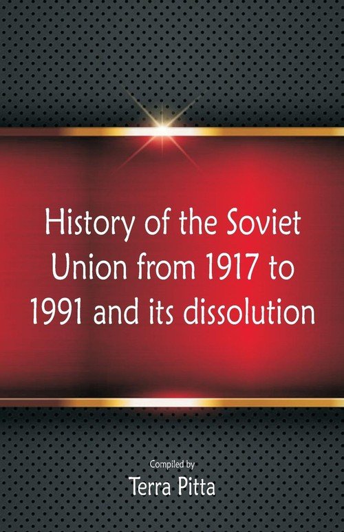 History of the Soviet Union from 1917 to 1991 and its dissolution ...