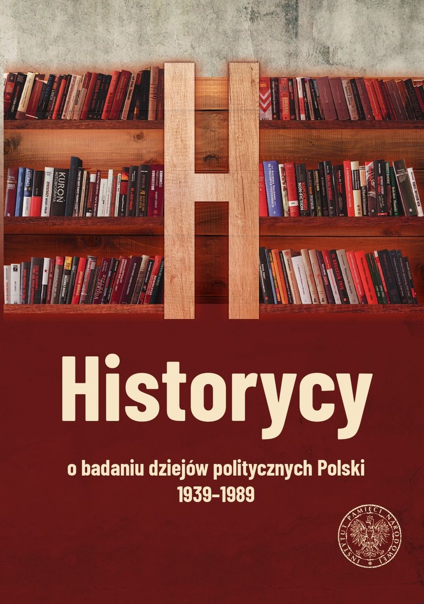 Historycy o badaniu dziejów politycznych Polski 1939-1989 - Opracowanie ...