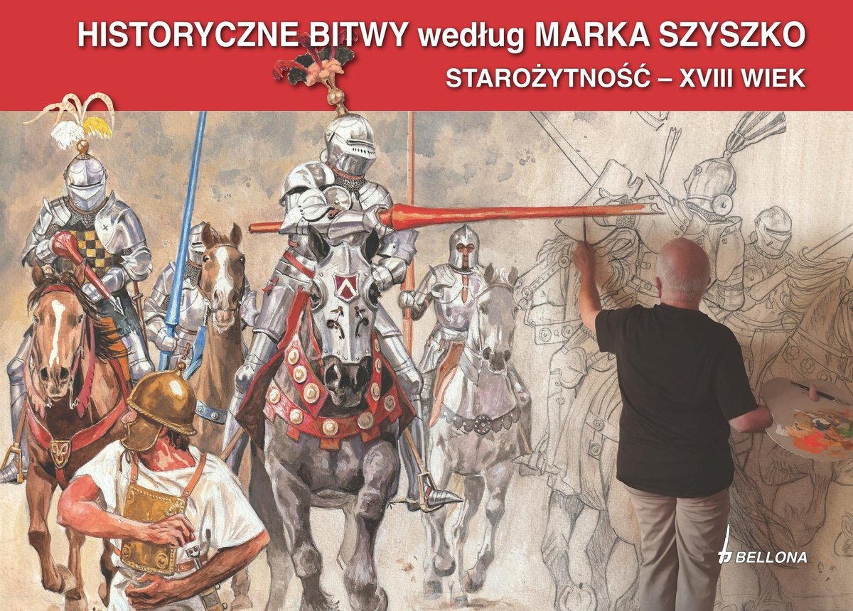 Historyczne Bitwy według Marka Szyszko. Starożytność - XVIII wiek ...