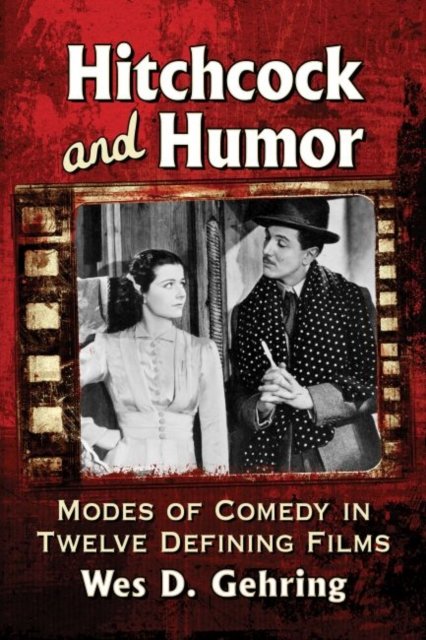 Hitchcock and Humor: Modes of Comedy in Twelve Defining Films - Wes D ...