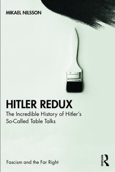 Hitler Redux. The Incredible History of Hitlers So-Called Table Talks ...