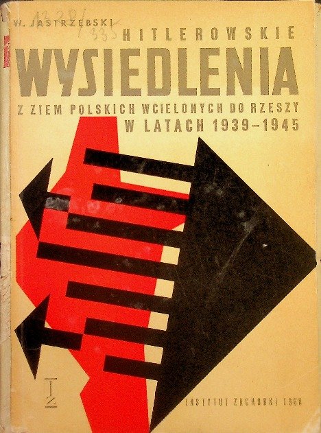 Hitlerowskie wysiedlenia z ziem polskich wcielonych do rzeszy w latach 1939-1945 - W opisie ...