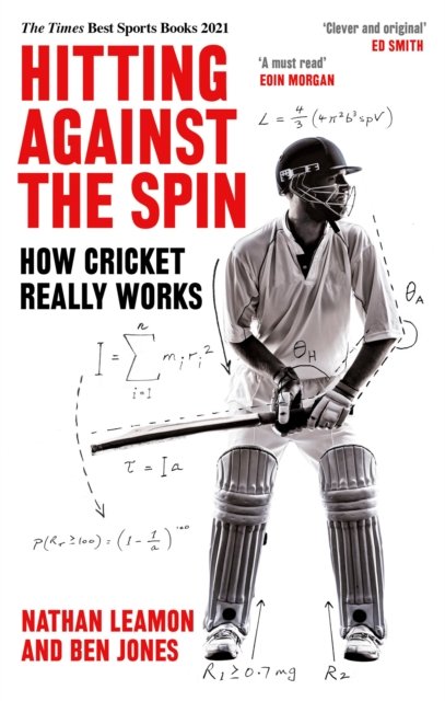 Hitting Against the Spin: How Cricket Really Works - Nathan Leamon ...