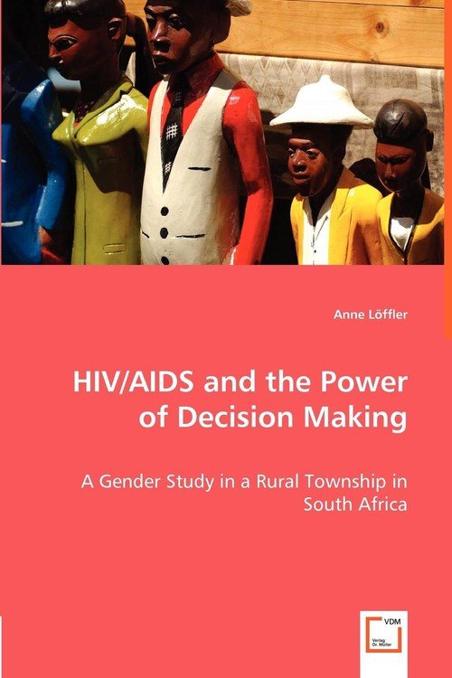 HIV/AIDS and the Power of Decision Making - A Gender Study in a Rural ...