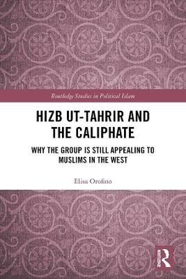 Hizb ut-Tahrir and the Caliphate: Why the Group is Still Appealing to ...