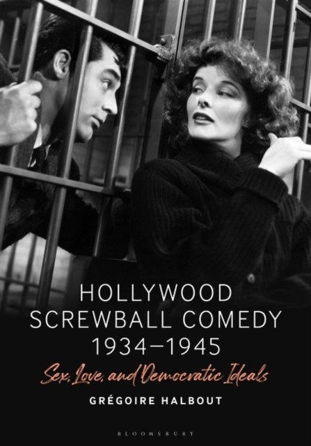 Hollywood Screwball Comedy 1934 1945 Sex Love And Democratic Ideals