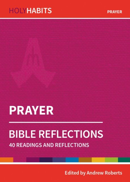Holy Habits Bible Reflections. Prayer. 40 readings and reflections ...