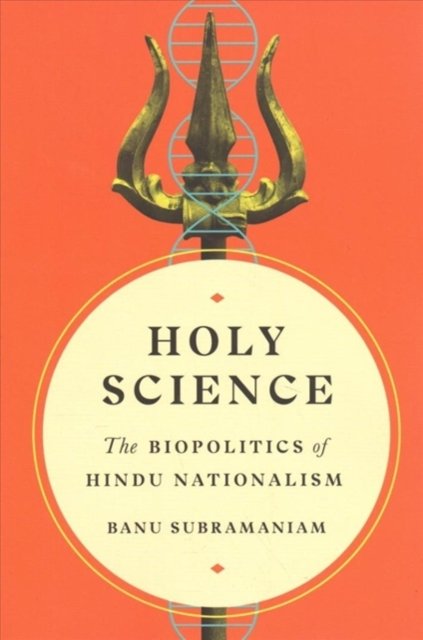 Holy Science: The Biopolitics of Hindu Nationalism - Subramaniam Banu ... Holy Science: The Biopolitics of Hindu Nationalism - Subramaniam Banu ...