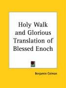 Holy Walk and Glorious Translation of Blessed Enoch - Colman Benjamin ...