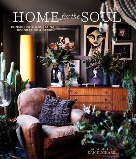 Home for the Soul: Sustainable and Thoughtful Decorating and Design ... Home for the Soul: Sustainable and Thoughtful Decorating and Design ...