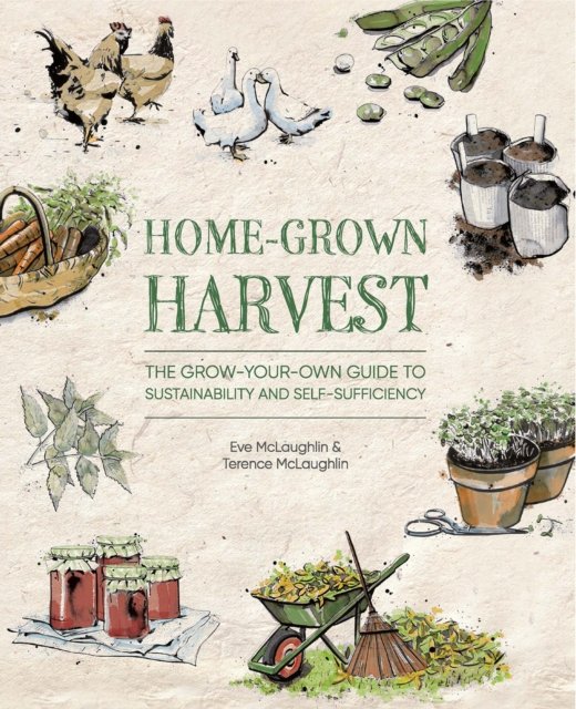 Home-Grown Harvest: The grow-your-own guide to sustainability and self ...