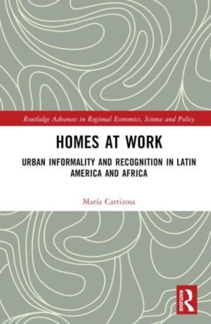 Homes at Work: Urban Informality and Recognition in Latin America and ...