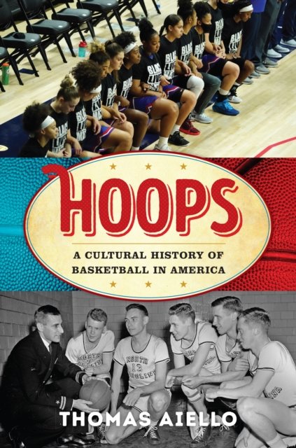 Hoops: A Cultural History of Basketball in America - Thomas Aiello ... Hoops: A Cultural History of Basketball in America - Thomas Aiello ...