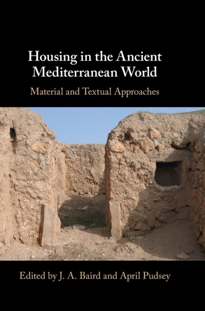 Housing in the Ancient Mediterranean World: Material and Textual ...