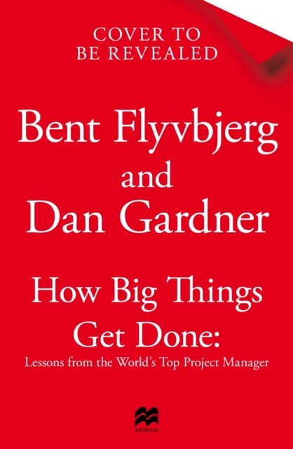 How Big Things Get Done: The Surprising Factors Behind Every Successful ...