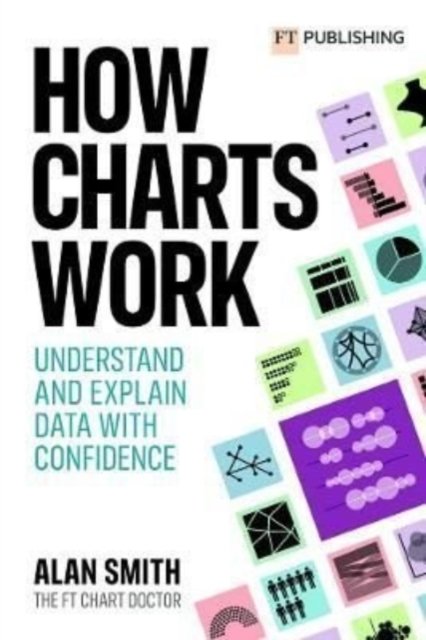 How Charts Work: Understand and explain data with confidence - Smith ...