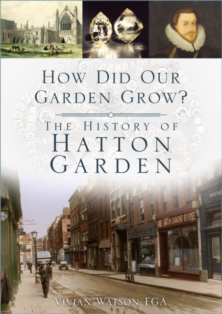 How Did Our Garden Grow?: The History of Hatton Garden - Vivian Watson ...