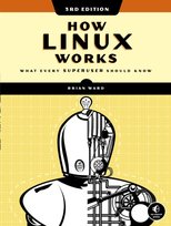 How Linux Works, 3rd Edition. What Every Superuser Should Know - Ward ...