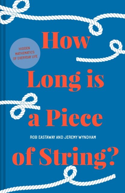 How Long is a Piece of String?: More hidden mathematics of everyday ...