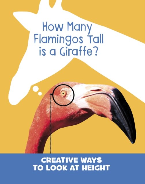 How Many Flamingos Tall is a Giraffe?: Creative Ways to Look at Height ...