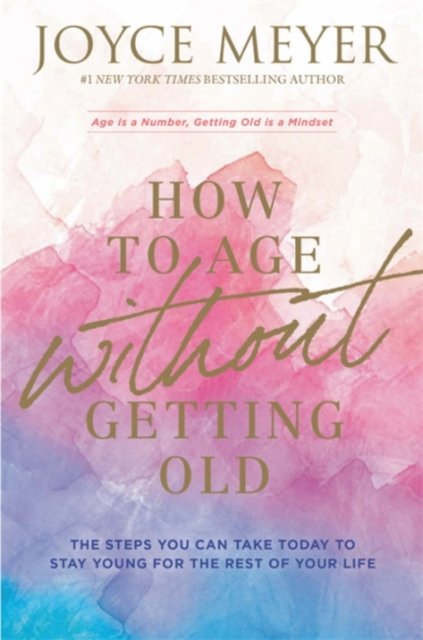 How to Age Without Getting Old. The Steps You Can Take Today to Stay ...