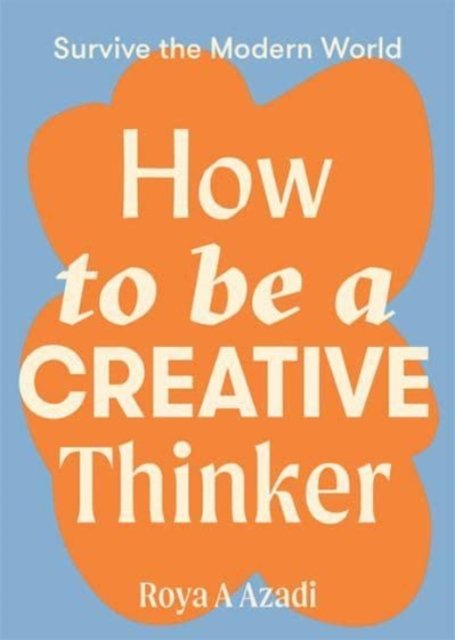 How to Be a Creative Thinker - Roya A. Azadi | Książka w Empik