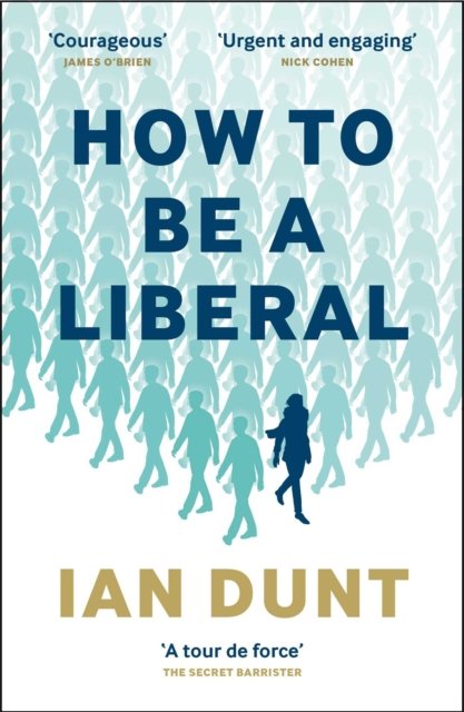 How To Be A Liberal: The Story of Freedom and the Fight for its ...