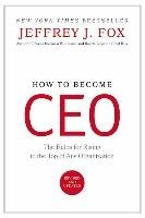 How to Become CEO: The Rules for Rising to the Top of Any Organization ...