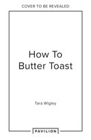 How to Butter Toast: Rhymes in a Book That Help You to Cook - Wigley ...