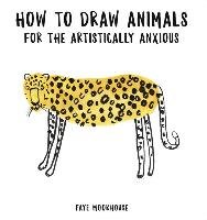 How to Draw Animals for the Artistically Anxious - Moorhouse Faye ...