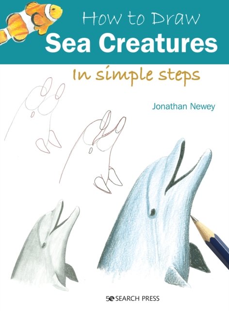 How to Draw: Sea Creatures: In Simple Steps - Jonathan Newey | Książka ...