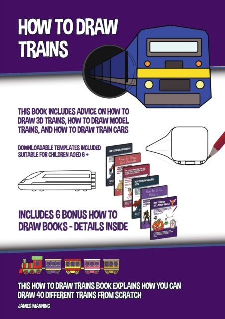 How to Draw Trains (This Book Includes Advice on How to Draw 3D Trains ...