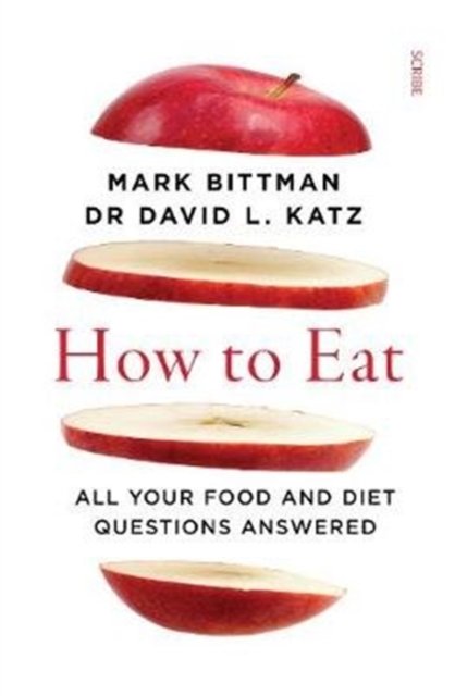 How to Eat: all your food and diet questions answered - Bittman Mark ...