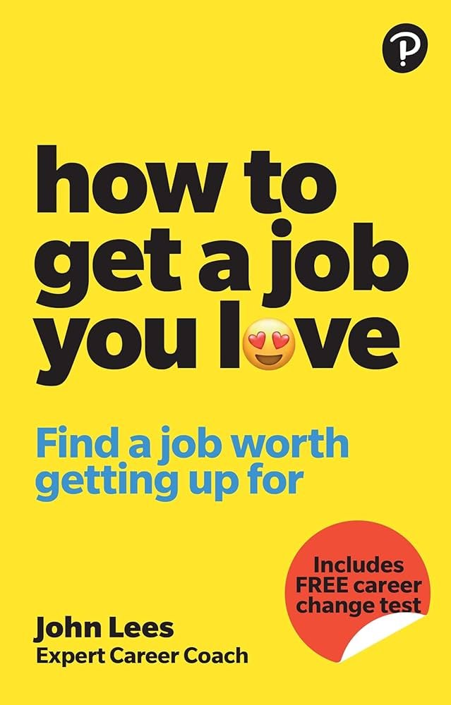 How to get a job you love: Find a job worth getting up for - Lees John ...