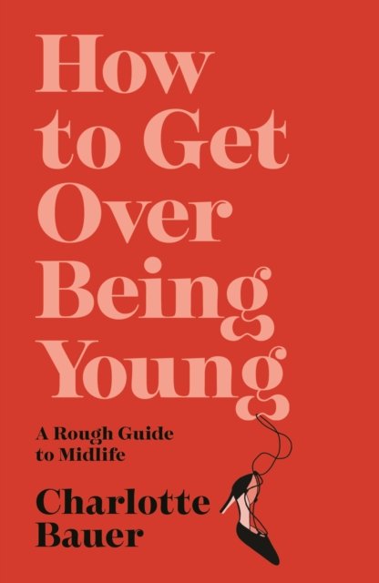 How to Get Over Being Young: A Rough Guide to Midlife - Opracowanie ...