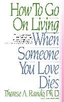 How to Go on Living When Someone You Love Dies - Rando Therese A ...
