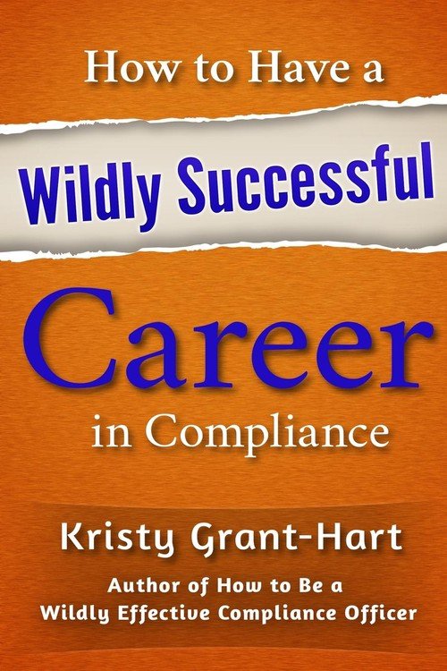 How to Have a Wildly Successful Career in Compliance - Grant-Hart ...