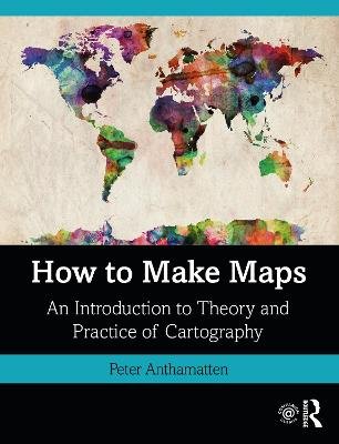 How to Make Maps: An Introduction to Theory and Practice of Cartography ...