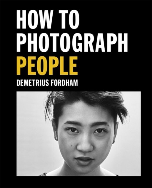 How to Photograph People: Learn to take incredible portraits & more ...