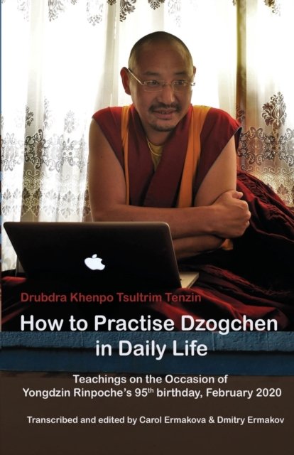 How to Practise Dzogchen in Daily Life: Teachings in Triten Norbutse ...