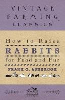 How To Raise Rabbits For Food And Fur - Ashbrook Frank | Książka w Empik