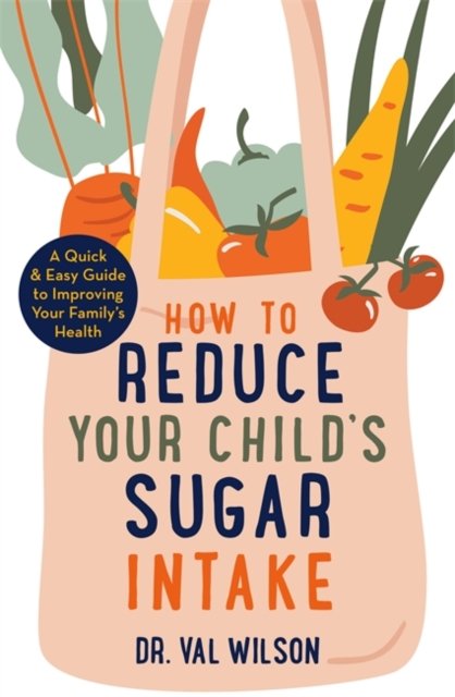 How to Reduce Your Childs Sugar Intake: A Quick and Easy Guide to ...