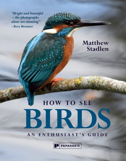 How to See Birds: An Enthusiasts Guide - Matthew Stadlen | Książka w Empik