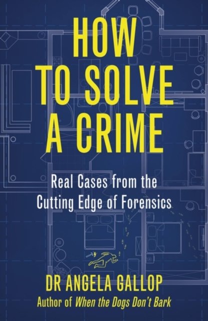 How to Solve a Crime: Stories from the Cutting Edge of Forensics ...