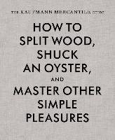 How to Split Wood, Shuck an Oyster and Master Other Simple Pleasures ...