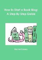 How to Start a Book Blog: A Step by Step Guide - Carney Rachel | Książka w Empik