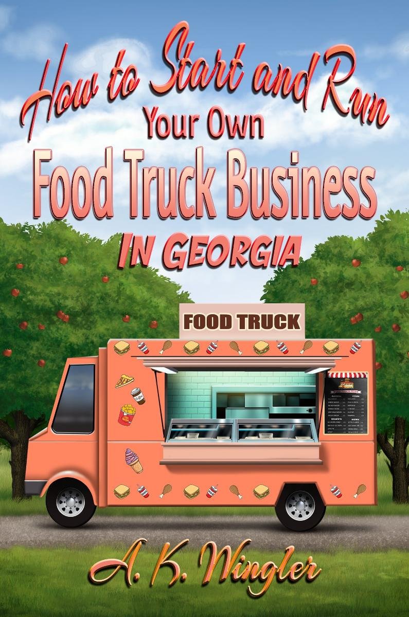 How to Start and Run Your Own Food Truck Business in Georgia - ebook ...
