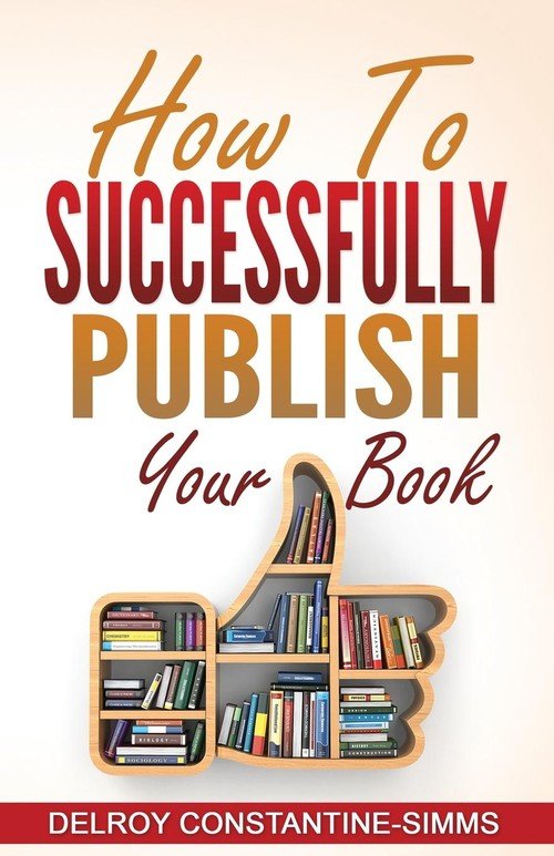 How To Successfully Publish Your Book - Constantine-Simms Delroy ...